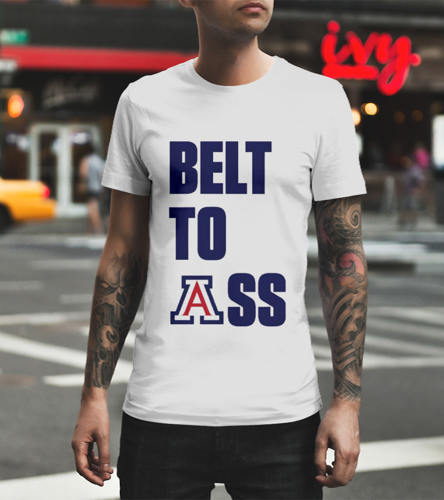 Arizona Wildcats Belt To Ass Bold College Sports Rivalry T-Shirt