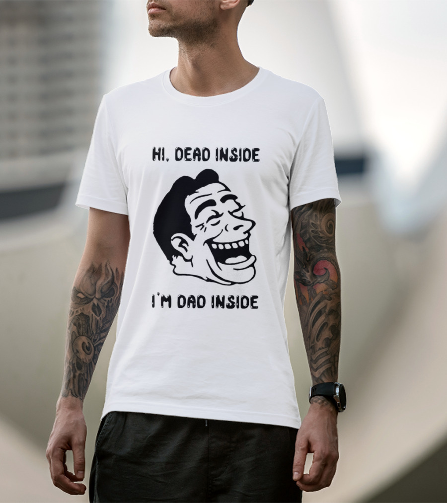 Hi Dead Inside I'm Dad Inside Grinning Face Meme T-Shirt