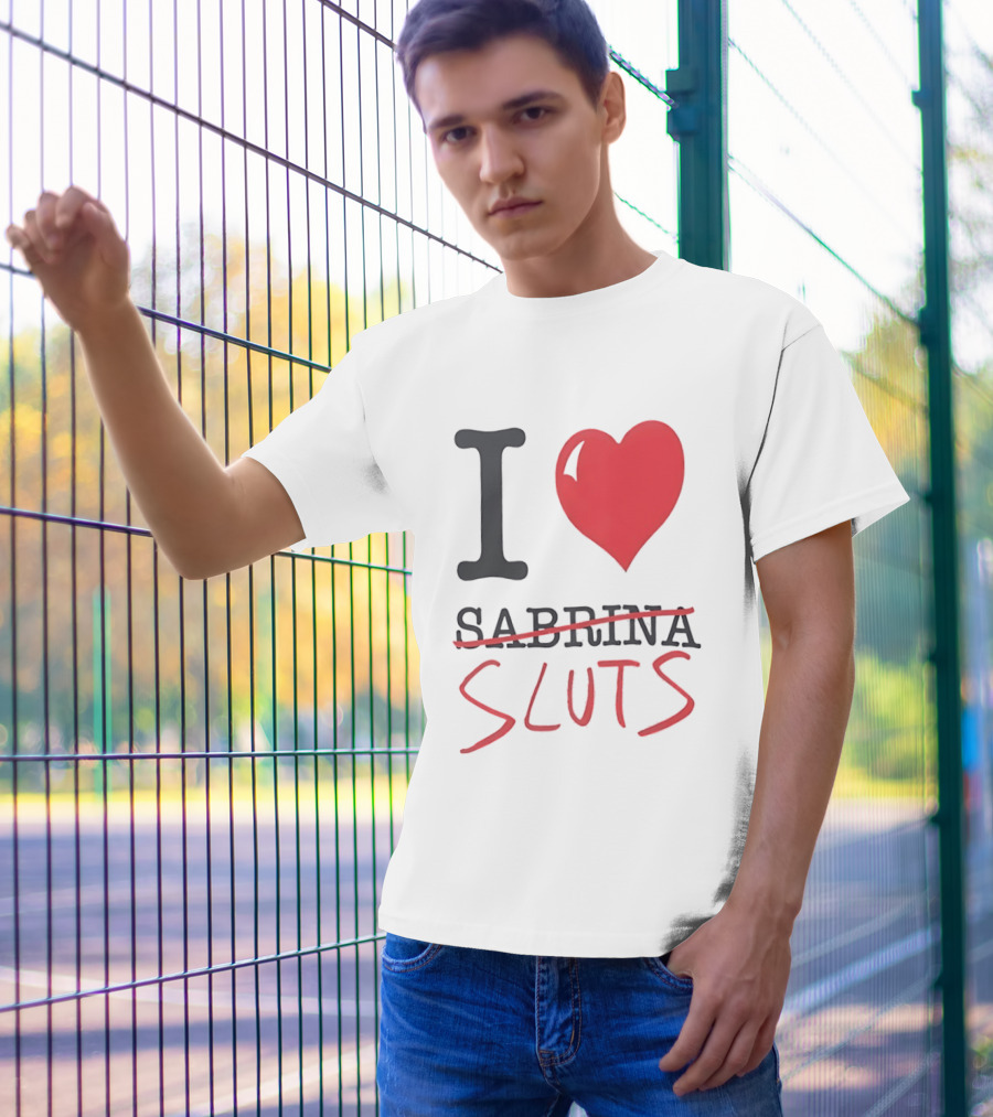 I Love Sabrina Sluts Crossed Out With Heart T-Shirt