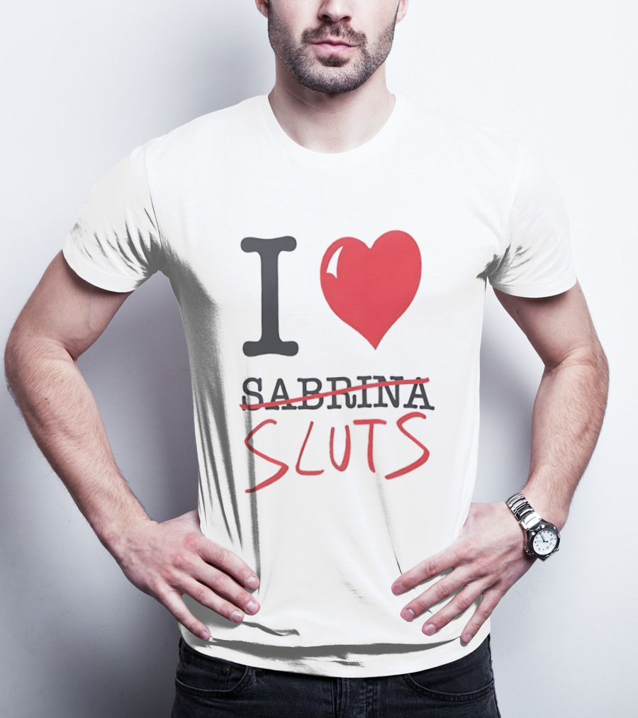 I Love Sabrina Sluts Crossed Out With Heart T-Shirt