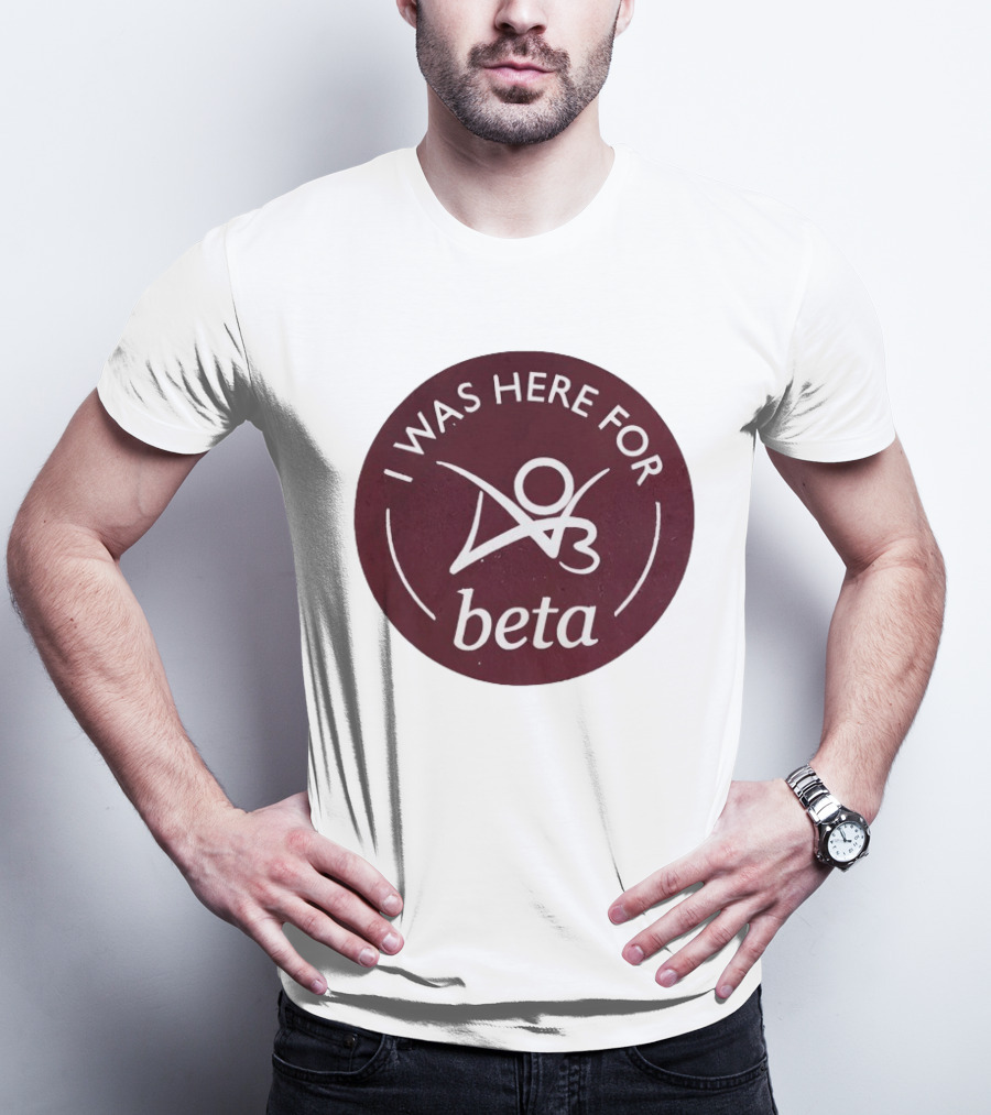 I Was Here For Beta 03 T-Shirt