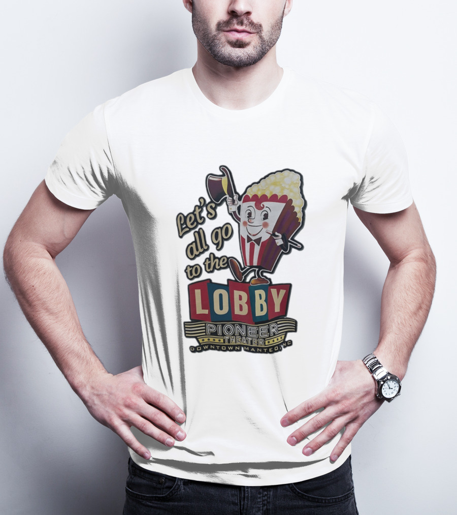 Let's All Go To The Lobby Pioneer Theater Downtown Manteo NC Popcorn T-Shirt