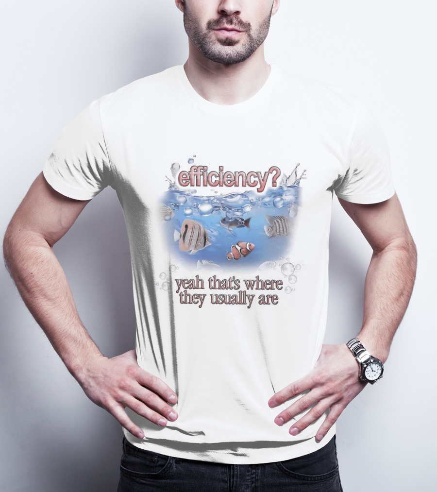 Efficiency Yeah That's Where They Usually Are Fish Pun Clownfish And Angry Fish T-Shirt