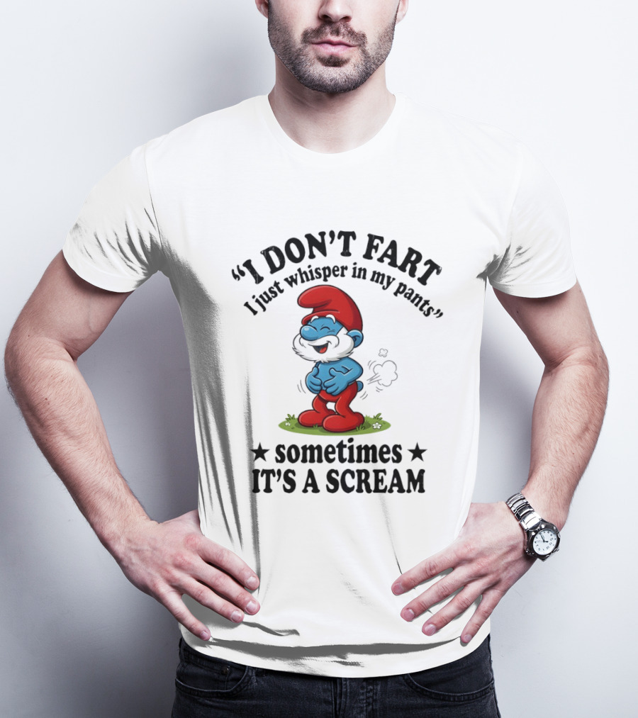 Smurfs I Don't Fart I Just Whisper In My Pants Sometimes It's A Scream T-Shirt