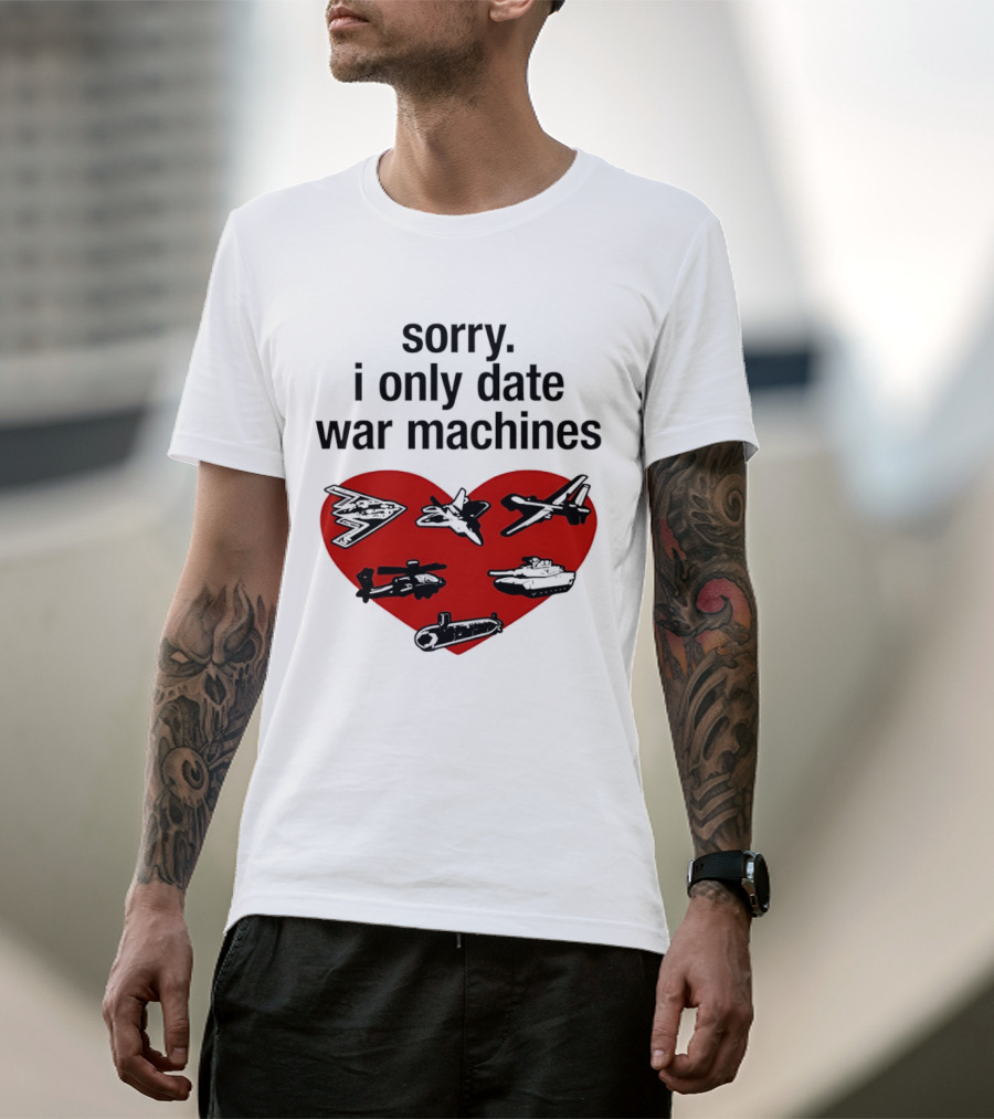 Sorry I Only Date War Machines Heart Tanks Planes Helicopter T-Shirt