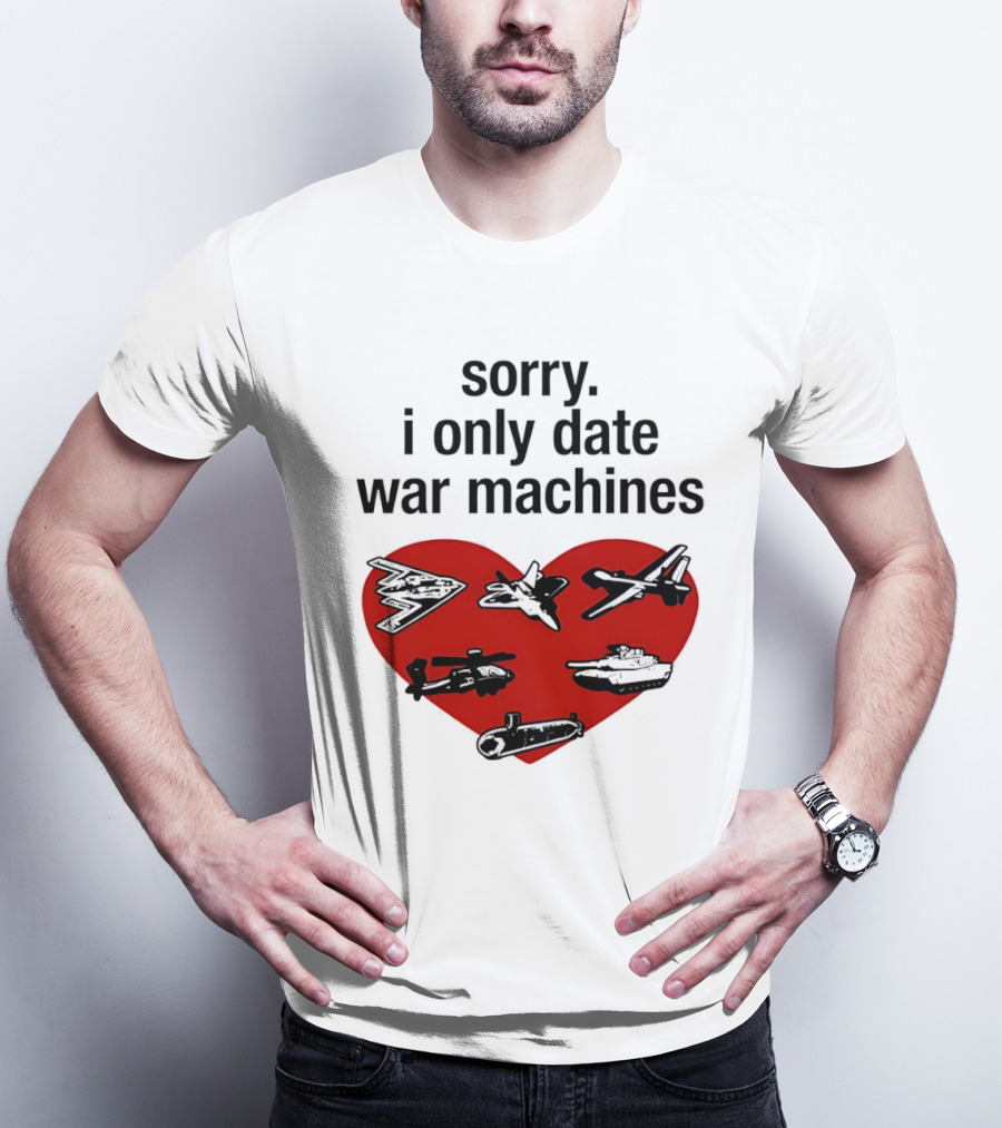 Sorry I Only Date War Machines Heart Tanks Planes Helicopter T-Shirt