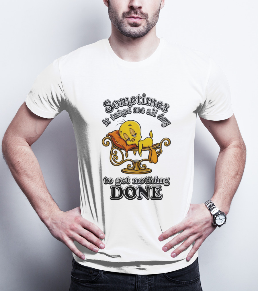 Sometimes It Takes Me All Day To Get Nothing Done Tweety Bird Relaxing T-Shirt