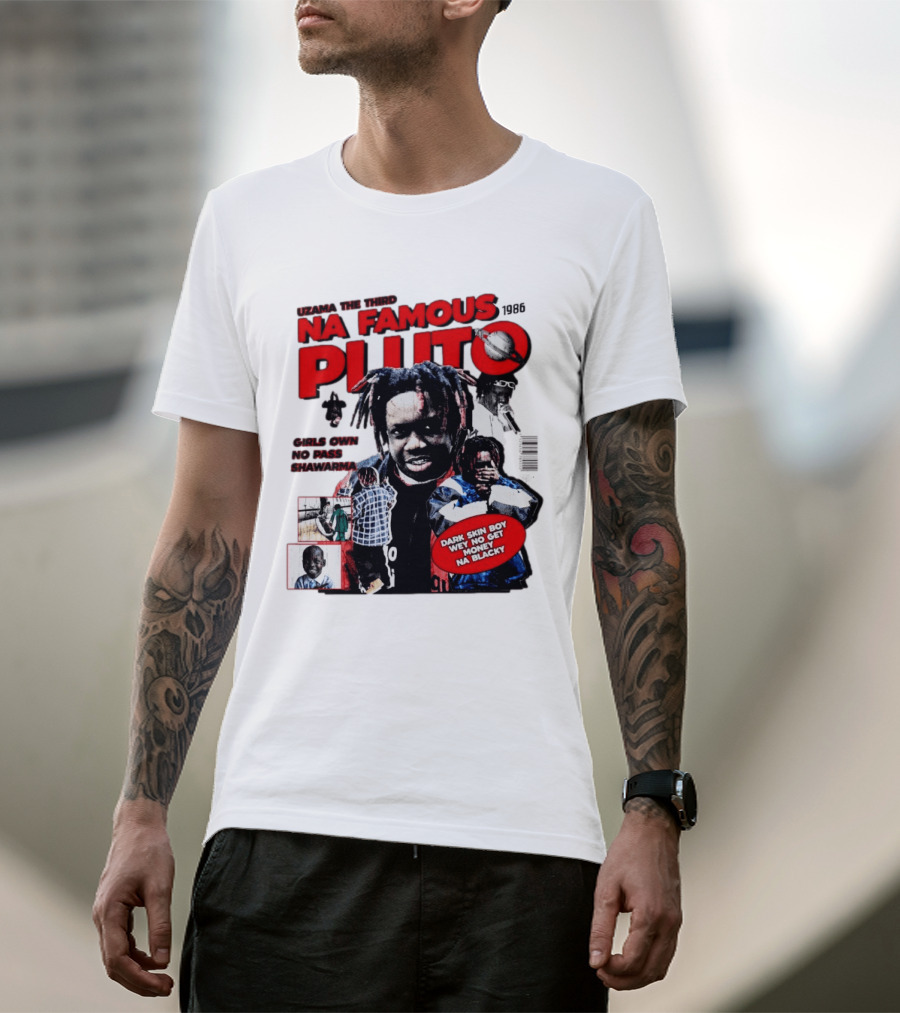 Uzama The Third Na Famous Pluto 1986 Dark Skin Boy We No Get Money Na Blacky T-Shirt