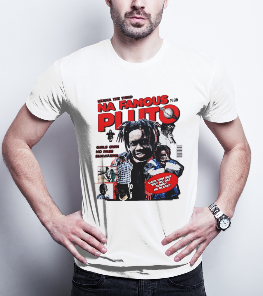 Uzama The Third Na Famous Pluto 1986 Dark Skin Boy We No Get Money Na Blacky T-Shirt