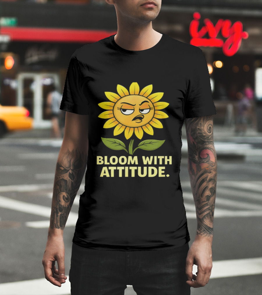 Bloom With Attitude Sunflower Sassy Expression T-Shirt