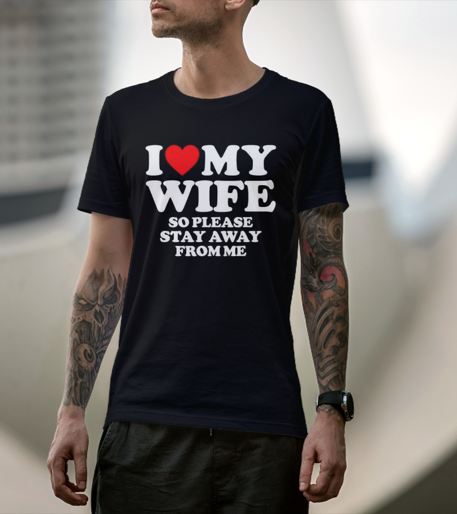 Daniel I Love My Wife So Please Stay Away From Me T-Shirt
