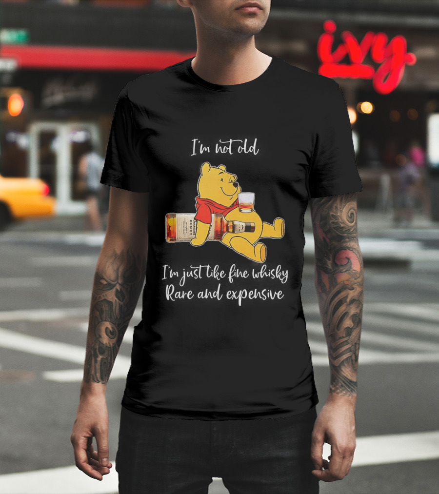 Winnie The Pooh I'm Not Old I'm Just Like Fine Whisky Rare And Expensive T-Shirt
