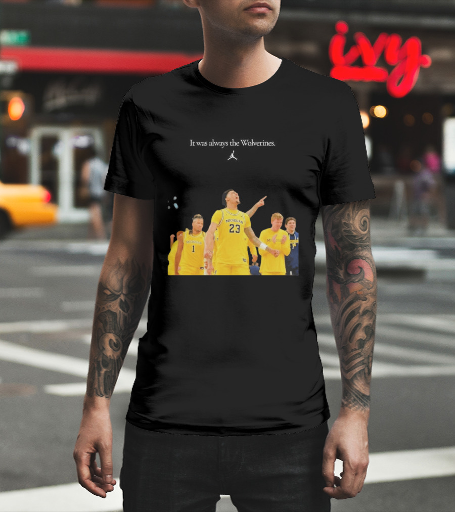 It Was Always The Michigan Wolverines 2026 NCAA Mens Basketball Team Celebration T-Shirt