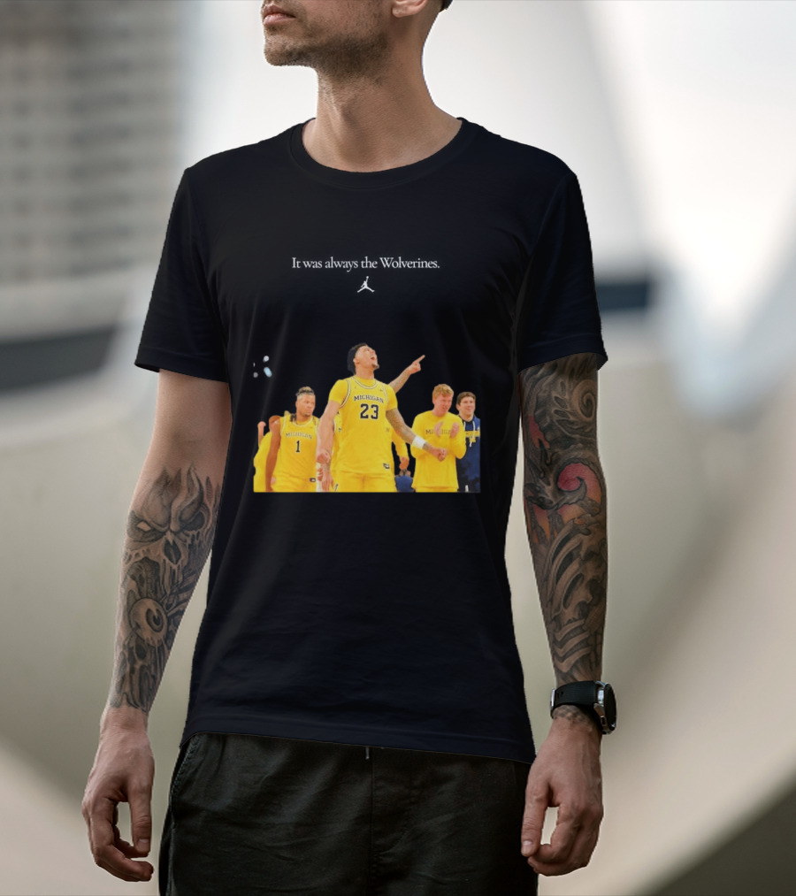 It Was Always The Michigan Wolverines 2026 NCAA Mens Basketball Team Celebration T-Shirt