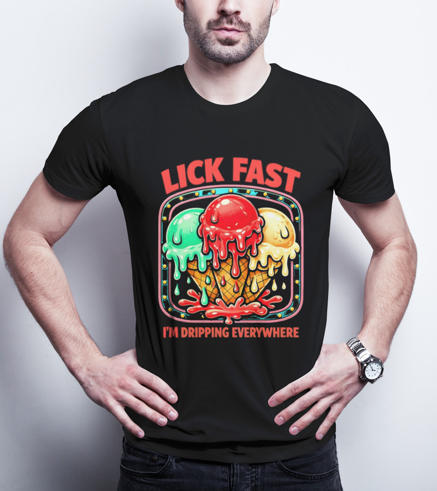 Lick Fast Ice Cream Cone I'm Dripping Everywhere T-Shirt