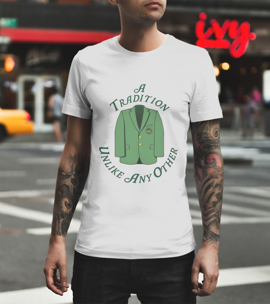 A Tradition Unlike Any Other Green Jacket Master's Tournament T-Shirt