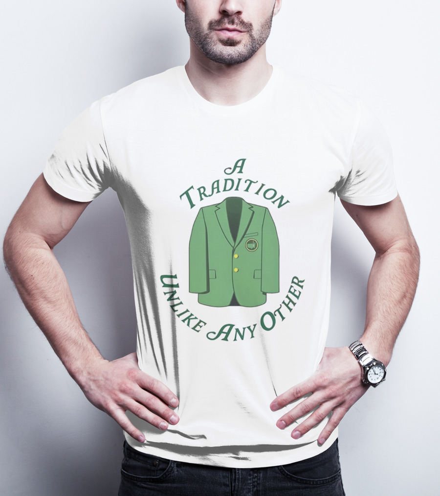 A Tradition Unlike Any Other Green Jacket Master's Tournament T-Shirt