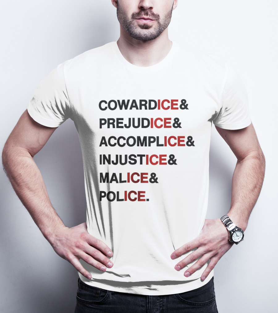 Cowardice Prejudice Accomplice Injustice Malice Police Text Anti Ice T-Shirt