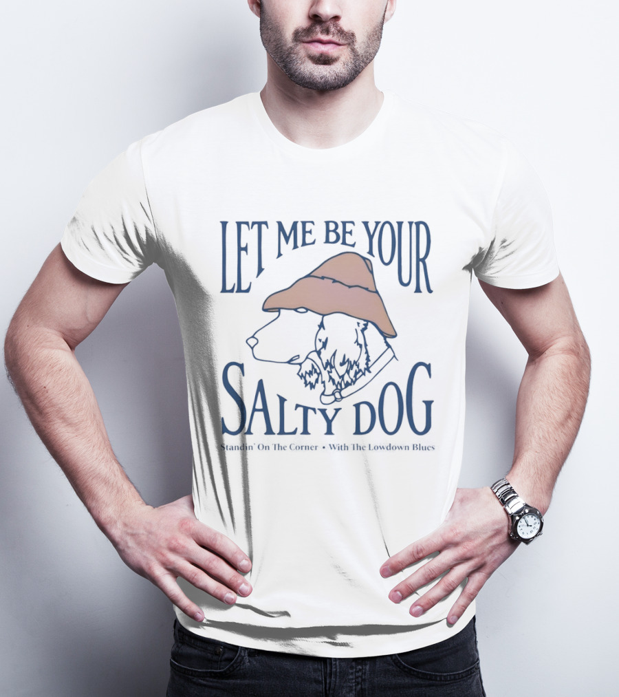 Let Me Be Your Salty Dog Standin' On The Corner With The Lowdown Blues T-Shirt
