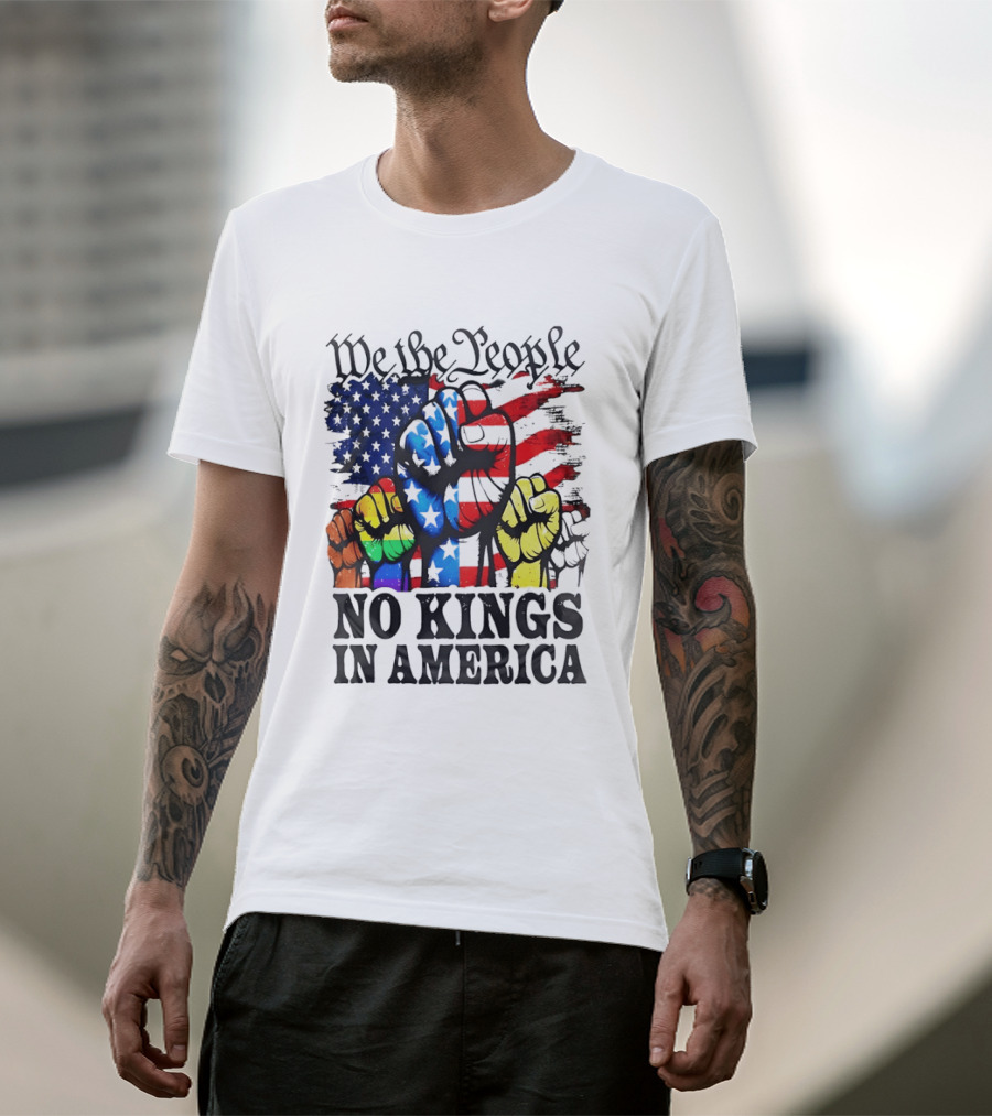 We The People No Kings In America Since 1776 Fists With American Flag T-Shirt