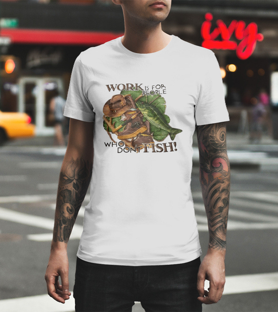 Work Is For People Who Don't Fish Cowboy Hat Boots Fishing Rod Bass T-Shirt