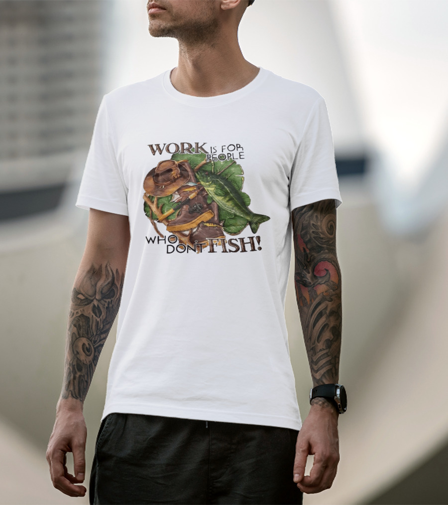 Work Is For People Who Don't Fish Cowboy Hat Boots Fishing Rod Bass T-Shirt