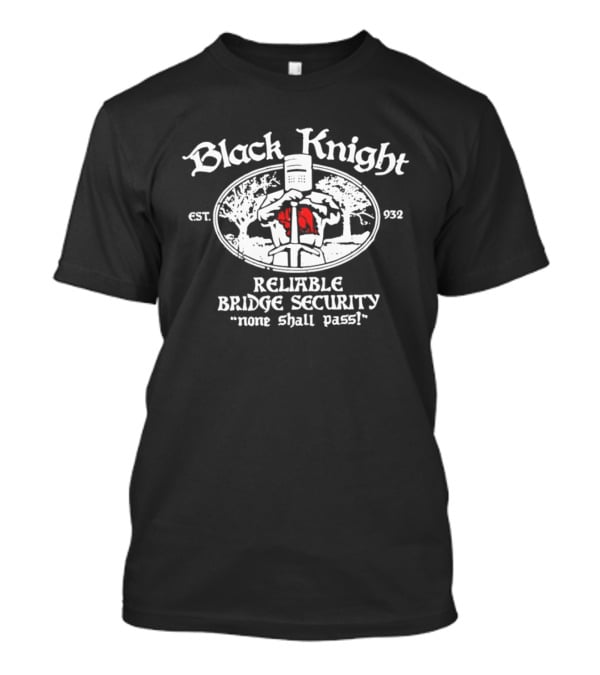 Black Knight Reliable Bridge Security None Shall Pass Est 932 Medieval Humor T-Shirt