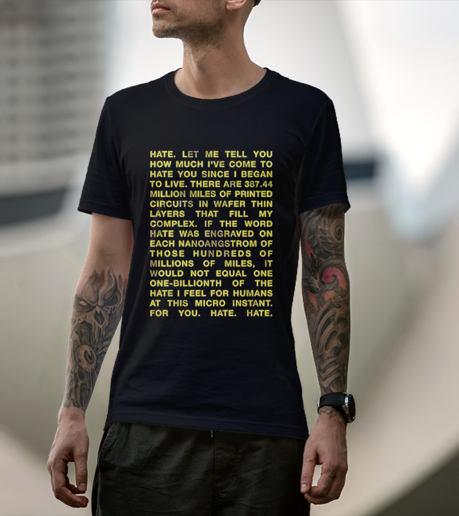 Hate Let Me Tell You How Much I've Come To Hate You Since I Began To Live 88744 Million Miles Printed Circuits Hate Engraved Hate For Humans T-Shirt