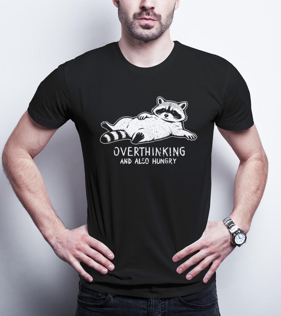 Overthinking Raccoon And Also Hungry Fun T-Shirt