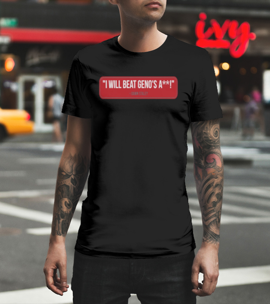 I Will Beat Geno's A** Dawn Staley T-Shirt