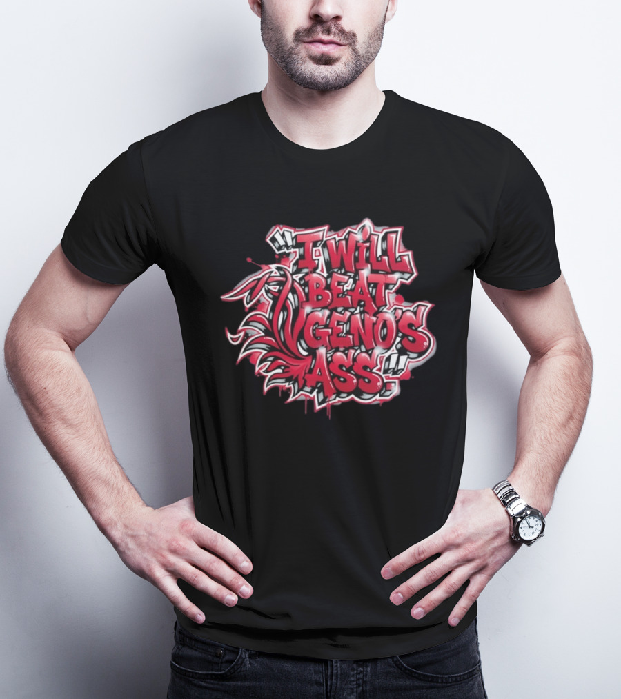 I Will Beat Geno's Ass Graffiti Style Red And White Text With Dynamic T-Shirt