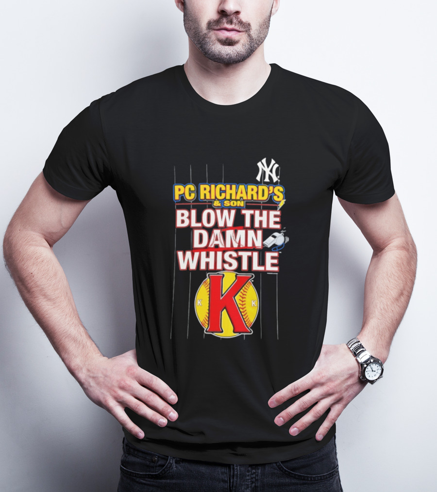 New York Yankees PC Richard's And Son Blow The Damn Whistle K Baseball T-Shirt