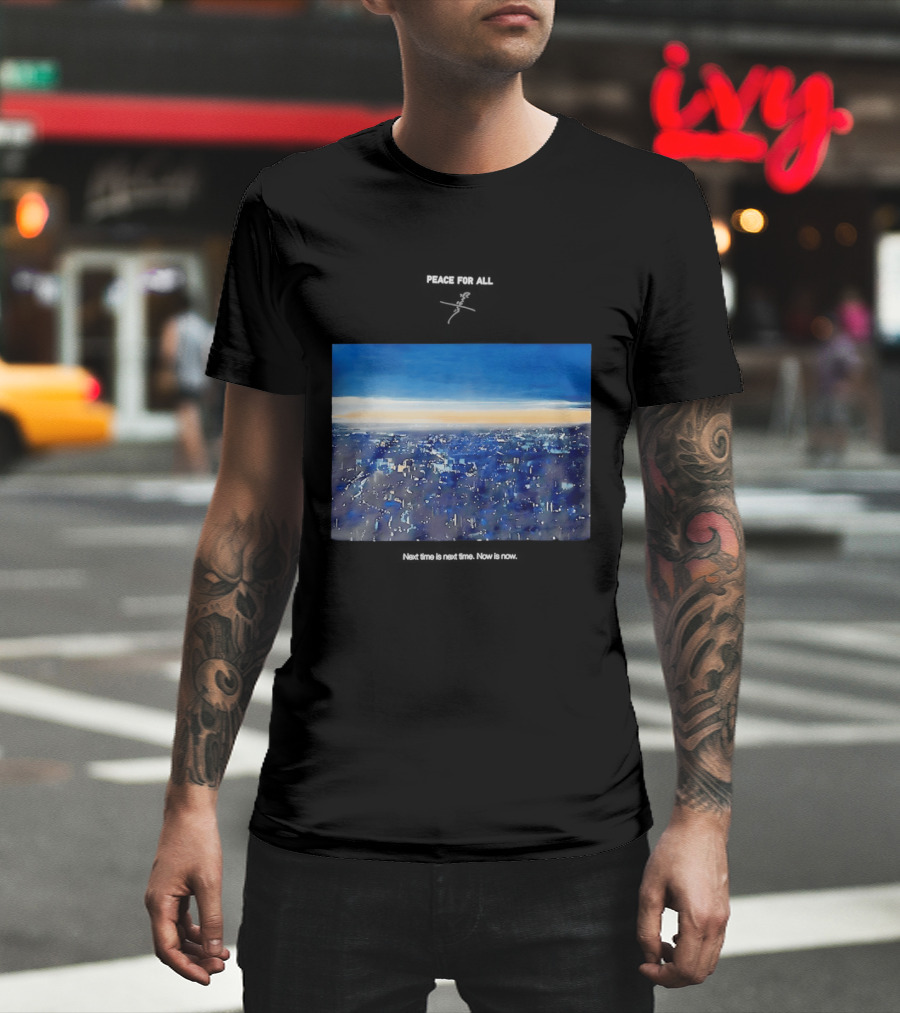 Peace For All Next Time Is Next Time Now Is Now Cityscape At Dusk T-Shirt