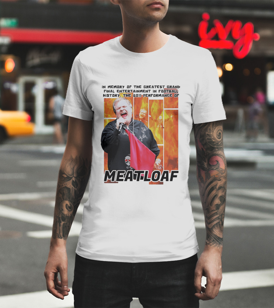 In Memory Of The Greatest Grand Final Entertainment In Football History The 2011 Performance Of Meat Loaf T-Shirt