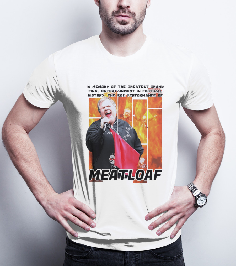 In Memory Of The Greatest Grand Final Entertainment In Football History The 2011 Performance Of Meat Loaf T-Shirt