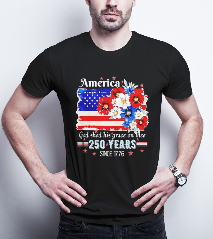 America God Shed His Grace On Thee 250 Years Since 1776 Daisy Floral Flag T-Shirt