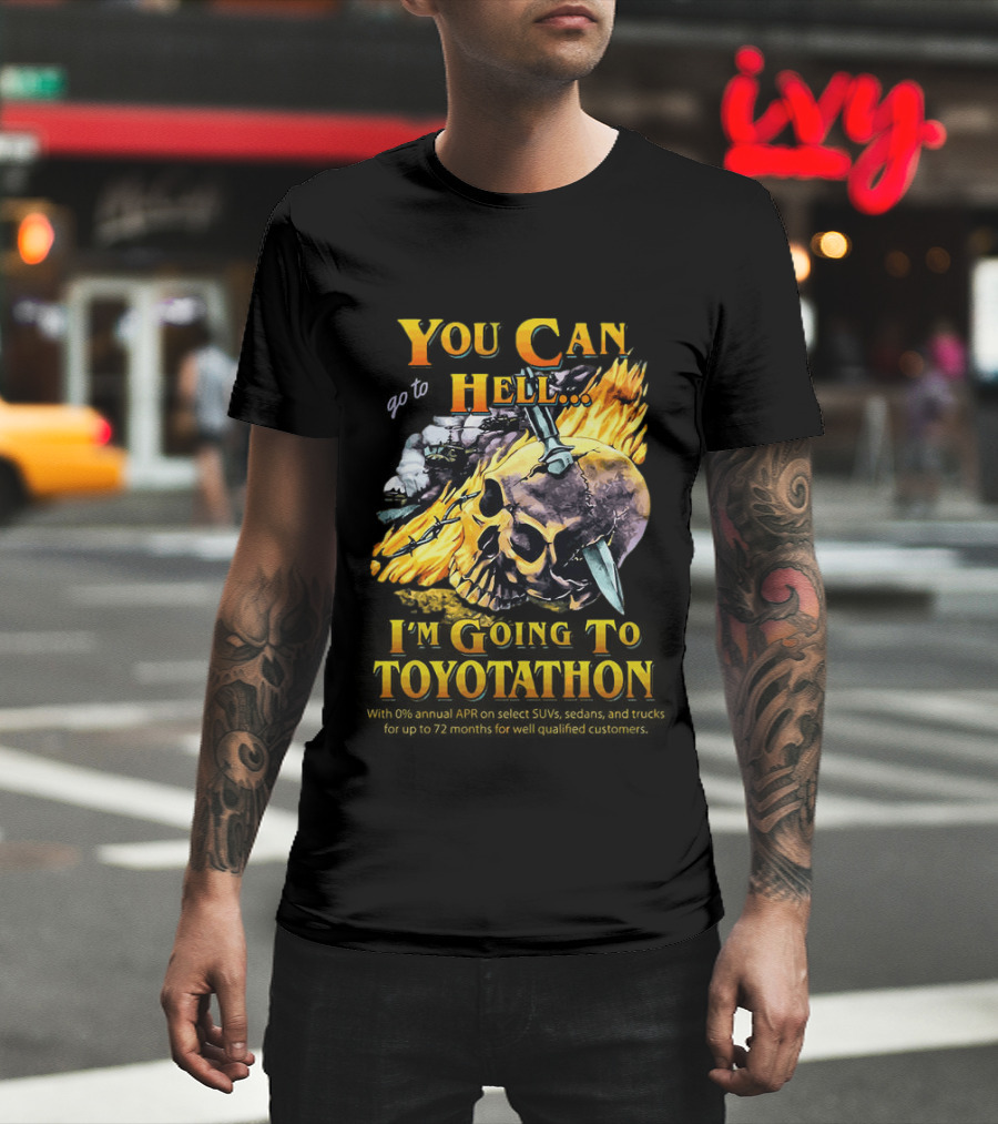 You Can Go To Hell I'm Going To Toyotathon Skull Flames And Chains T-Shirt