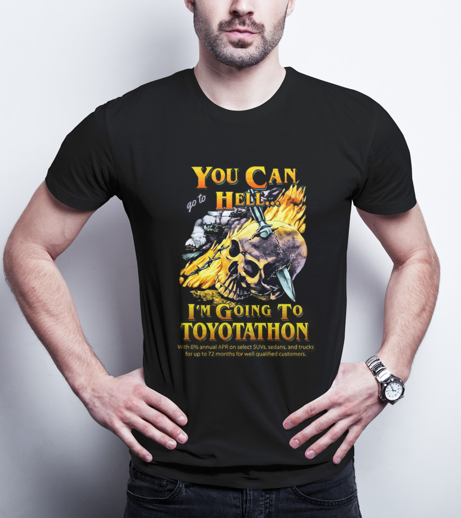 You Can Go To Hell I'm Going To Toyotathon Skull Flames And Chains T-Shirt