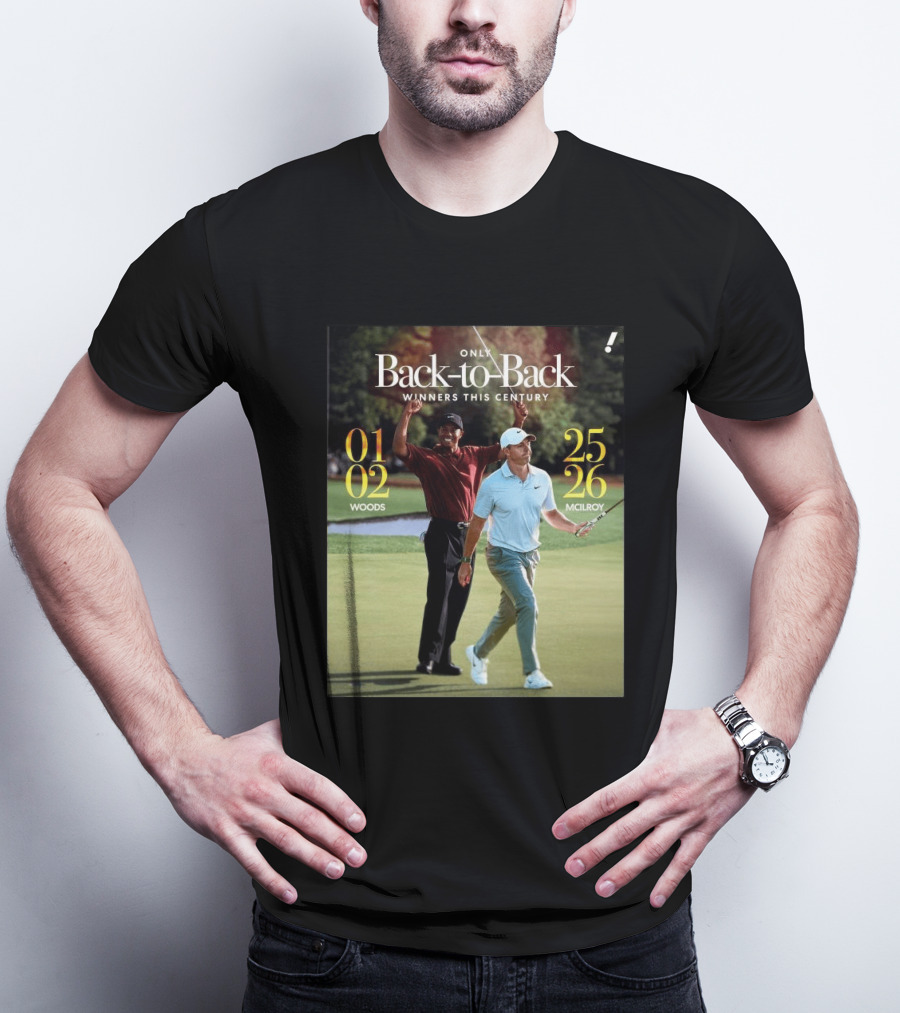 Rory McIlroy Tiger Woods Only Back To Back Winners This Century 01 02 25 26 T-Shirt