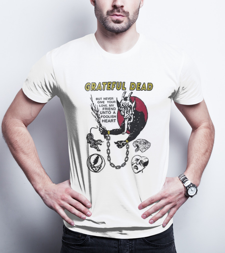 Grateful Dead Never Give Your Love My Friend Unto A Foolish Heart Devil And Hearts T-Shirt