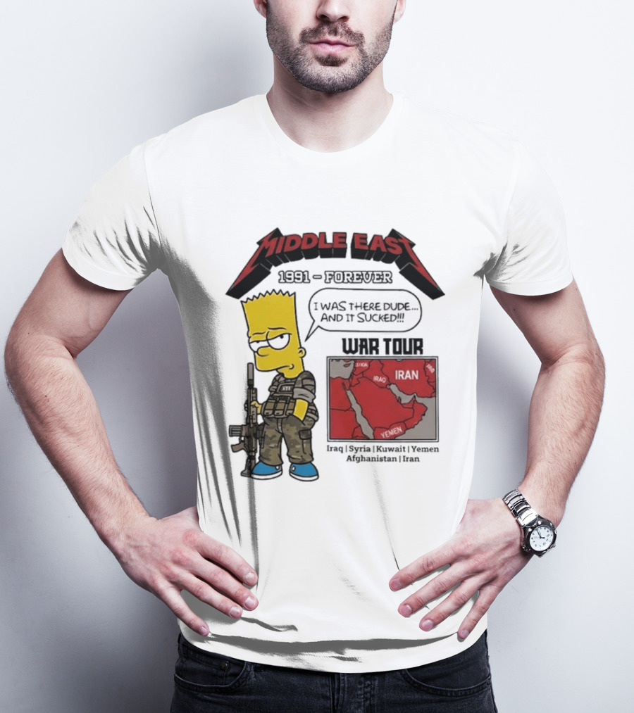 Middle East 1991 Forever I Was There Dude And It Sucked War Tour Bart Simpson Map Iraq Kuwait Yemen Saudi Arabia Oman UAE France T-Shirt
