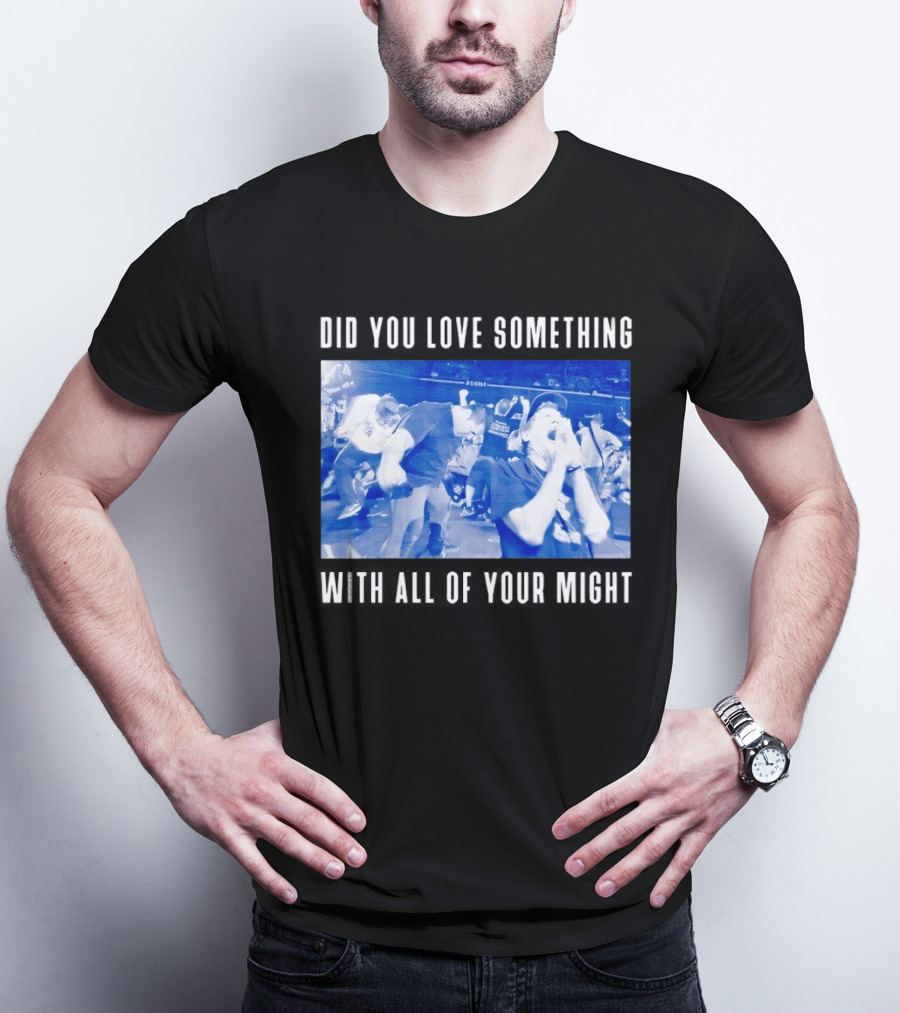 Bane Band Live Performance Did You Love Something With All Of Your Might T-Shirt