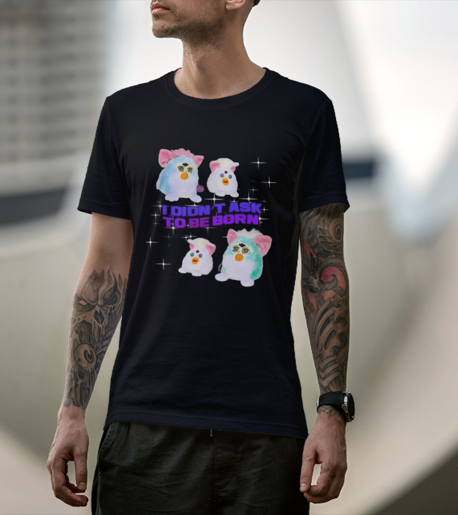 Furby Baby I Didn't Ask To Be Born Vintage Toy Aesthetic T-Shirt