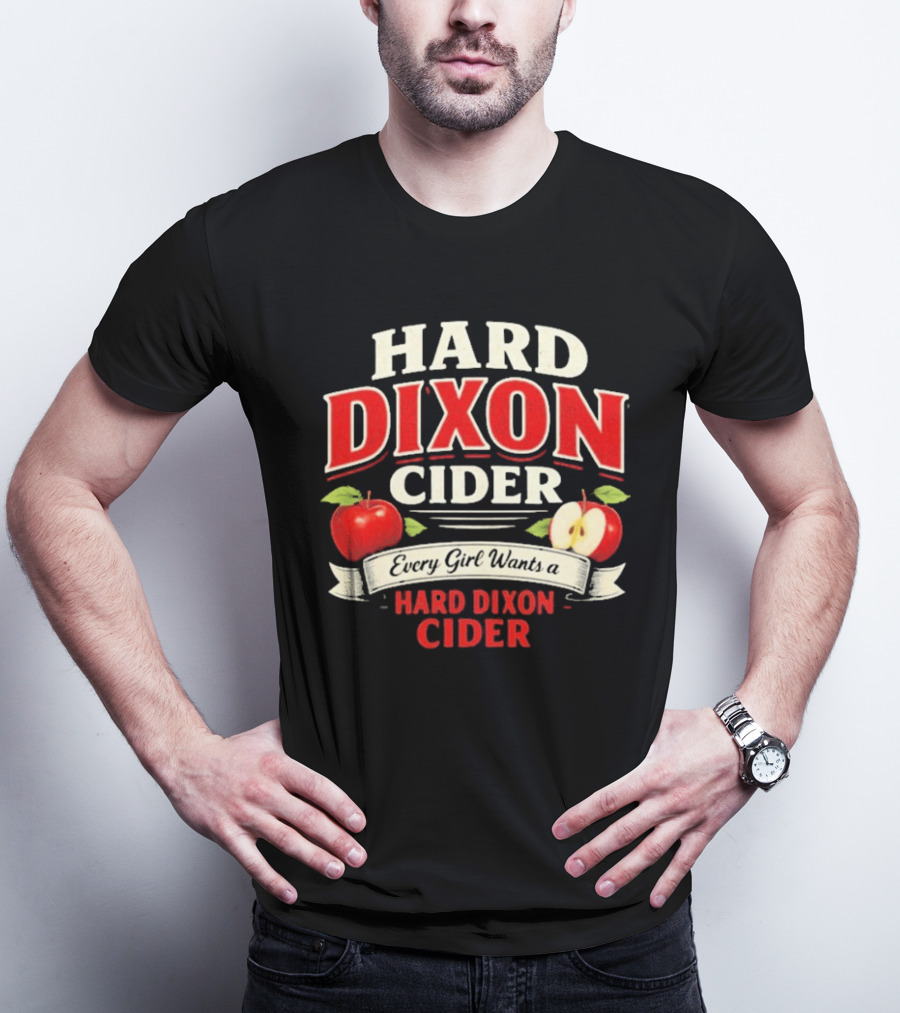 Hard Dixon Cider Every Girl Wants Apples T-Shirt