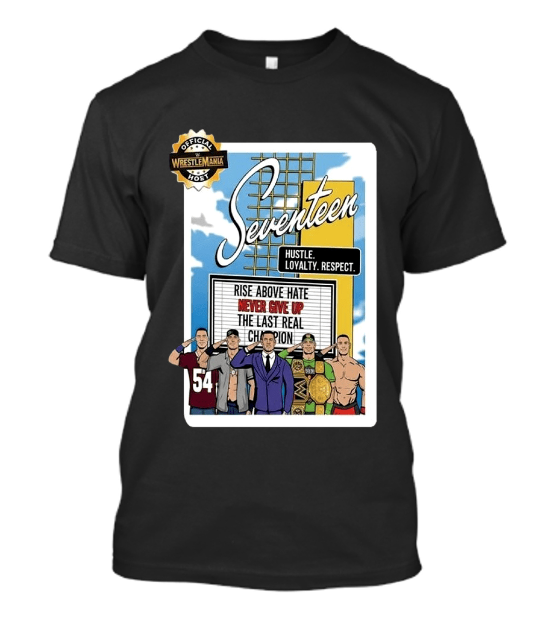 Seventeen Hustle Loyalty Respect Official WrestleMania Host Rise Above Hate Never Give Up The Last Real Champion T-Shirt