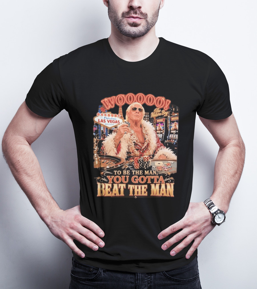 Woooooo Las Vegas Nature Boy To Be The Man You Gotta Beat The Man T-Shirt
