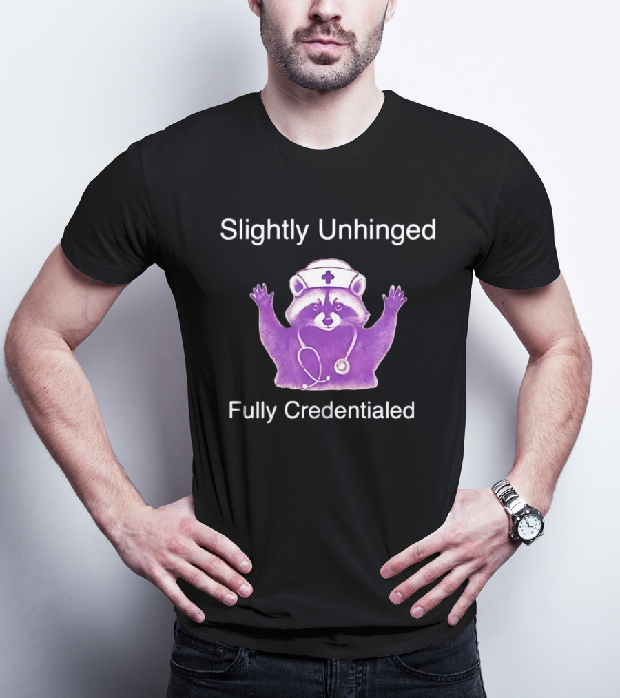 Raccoon Nurse Stethoscope Slightly Unhinged Fully Credentialed T-Shirt
