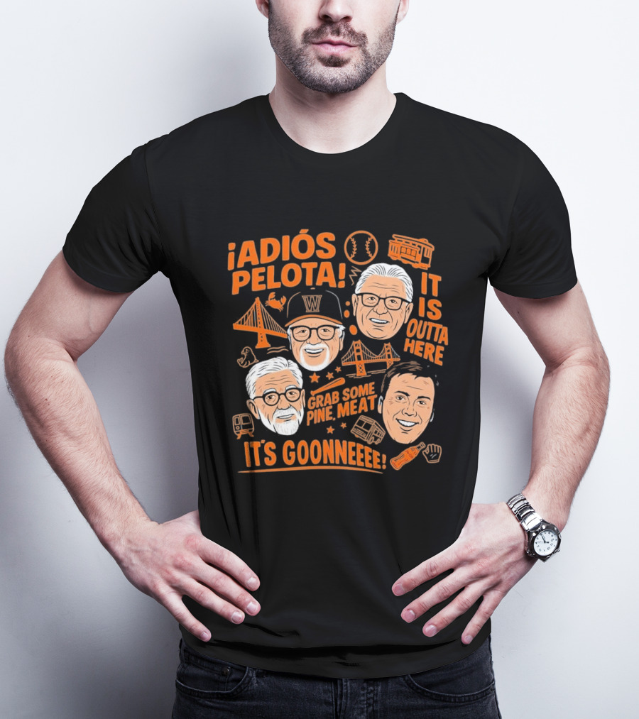 Adiós Pelota It Is Outta Here Grab Some Pine Meat It's Goonneee Giants T-Shirt