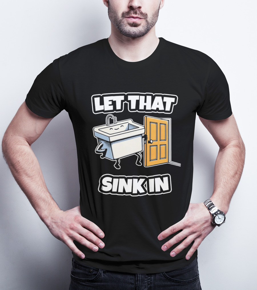 Let That Sink In Walking Through Door Cartoon T-Shirt