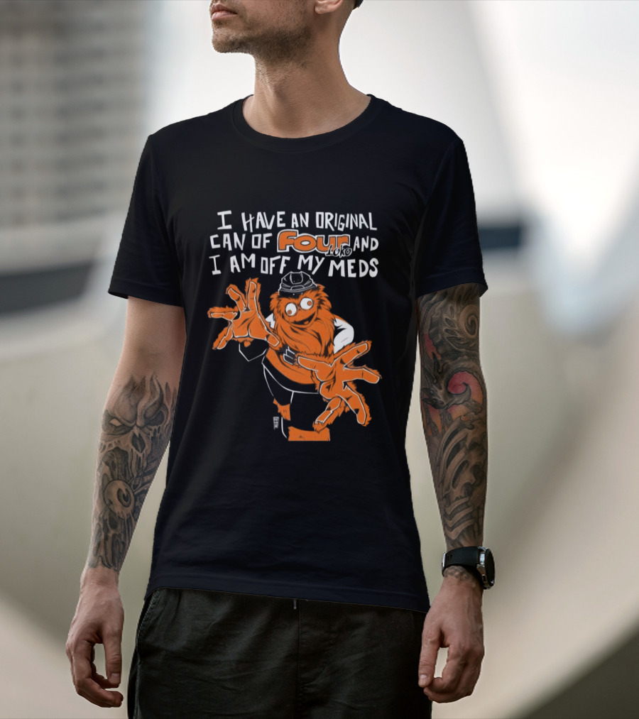 I Have An Original Can Of Four Philadelphia Flyers Gritty Off My Meds T-Shirt